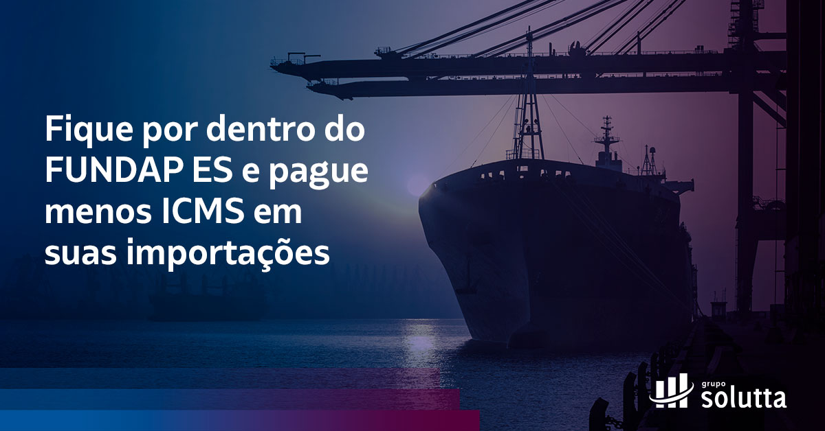Fique por dentro do FUNDAP ES e pague menos ICMS em suas importações ...