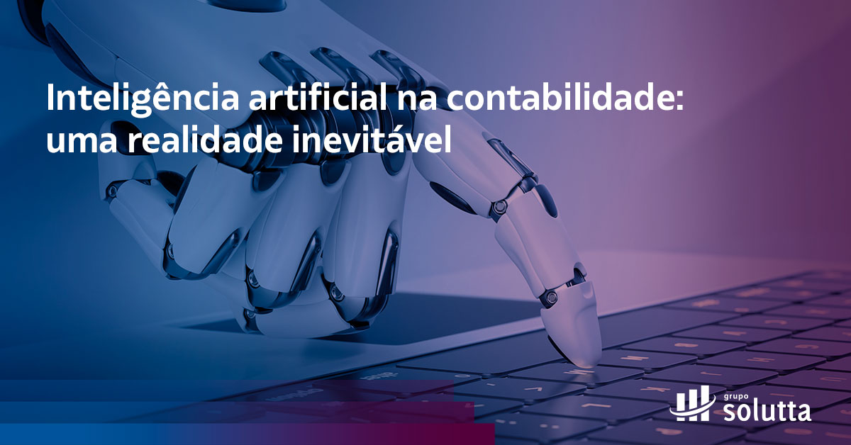 Inteligência artificial na contabilidade: uma realidade inevitável - Solutta